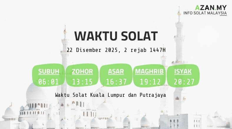Waktu Azan & Waktu Solat Kuala Lumpur dan Putrajaya 2025